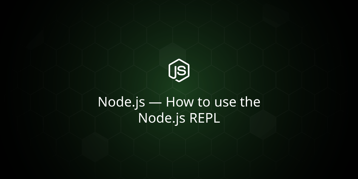 Node.js — How to use the Node.js REPL